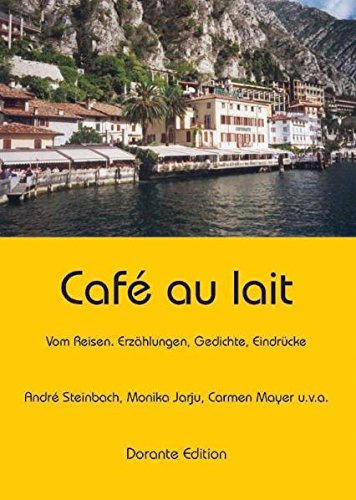 Café au lait. Vom Reisen. Erzählungen, Gedichte, Eindrücke: Anthologie ...